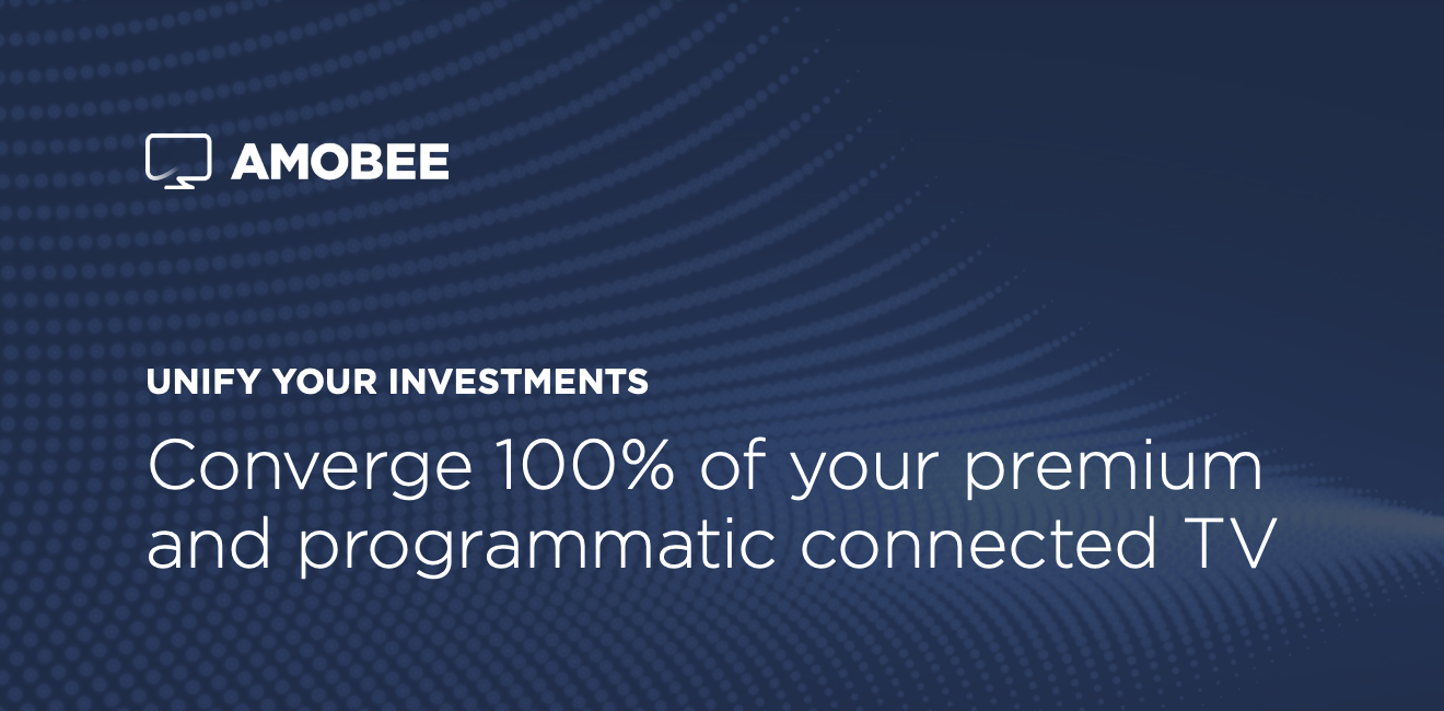 Converge 100% of Your Premium & Programmatic Connected TV Buys With Amobee